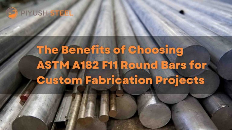 The Benefits of Choosing ASTM A182 F11 Round Bar for Custom Fabrication ...