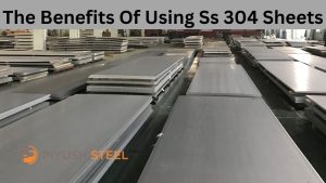 The Benefits Of Using Ss 304 Sheets